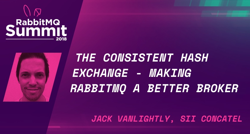 RabbitMQ Summit talk recap: The Consistent Hash Exchange: Making RabbitMQ a better broker - Jack ...